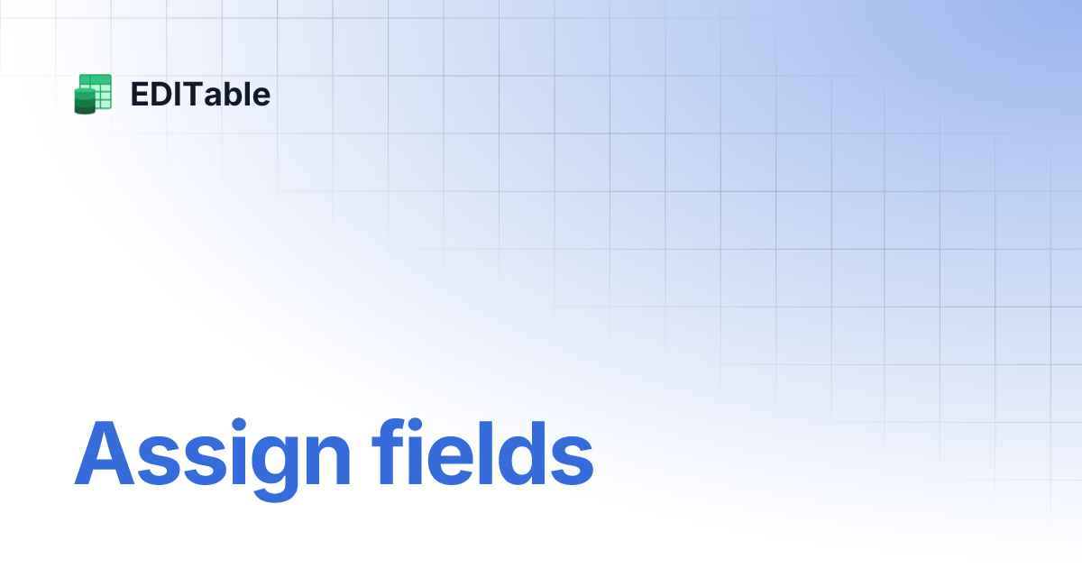 Assign fields | EDITable